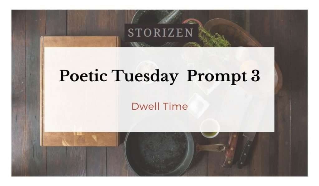 Poetic Tuesday Prompts 3: Dwell Time | Writing Prompts - Storizen