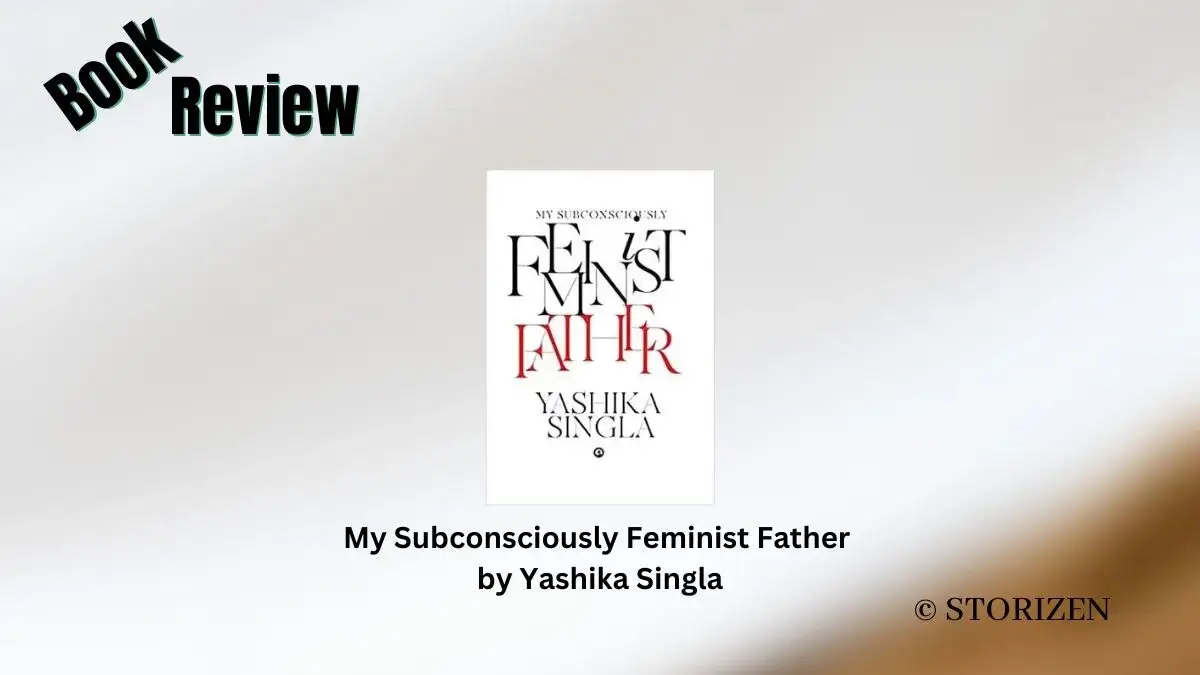 Book Review: 'My Subconsciously Feminist Father' by Yashika Singla ...