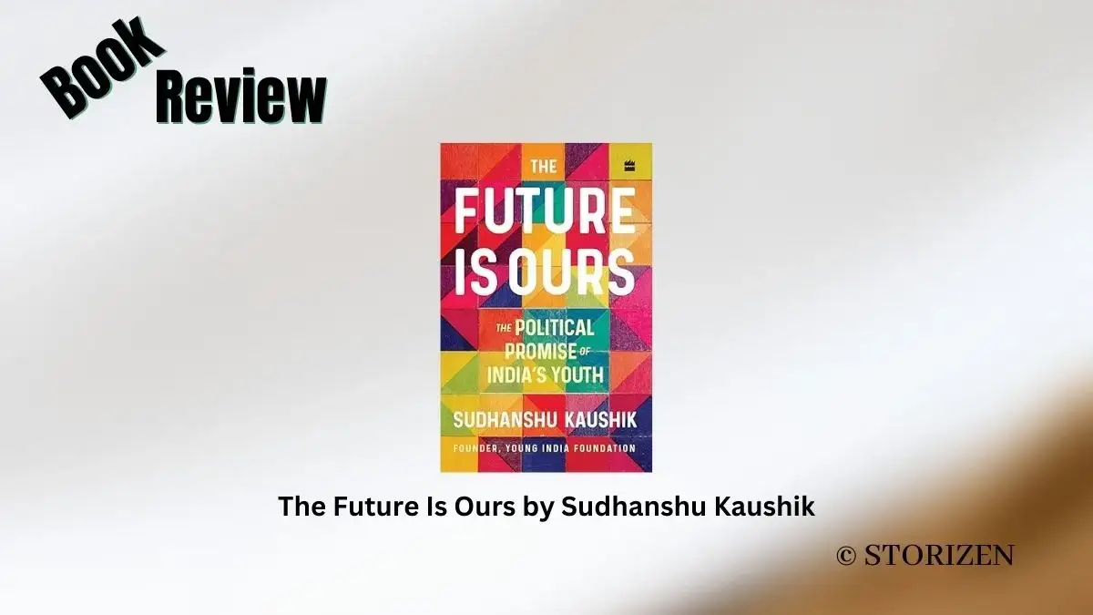 Book Review: 'The Future Is Ours' by Sudhanshu Kaushik | Book Reviews - Storizen