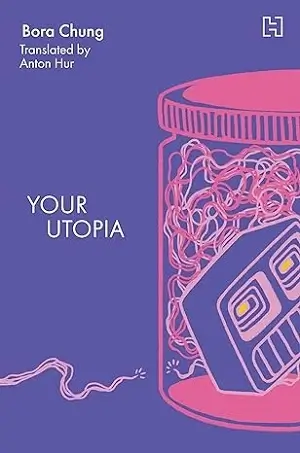 Book Review: 'Your Utopia' by Bora Chung and Anton Hur | Book Reviews - Storizen