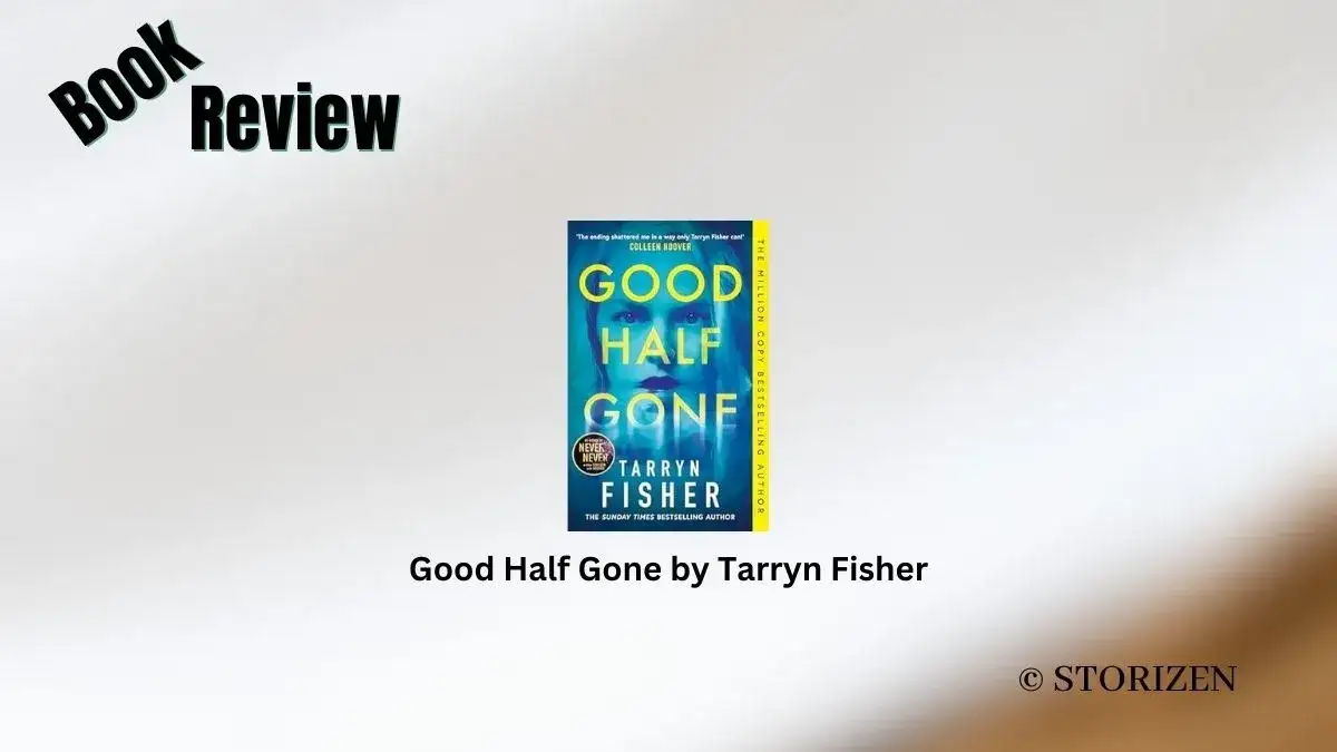 Good Half Gone by Tarryn Fisher Book Review Storizen Magazine | Storizen