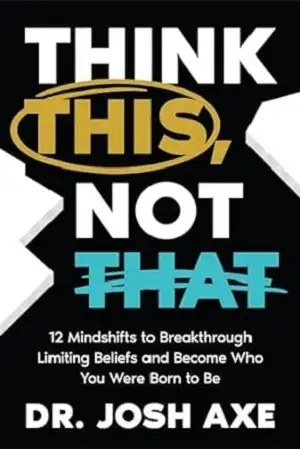 Book Review: 'Think This, Not That' by Dr. Josh Axe | Book Reviews ...