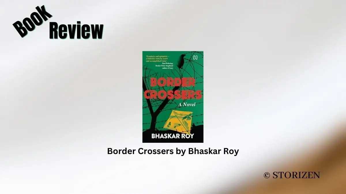 Book Review: 'Border Crossers' by Bhaskar Roy | Book Reviews - Storizen