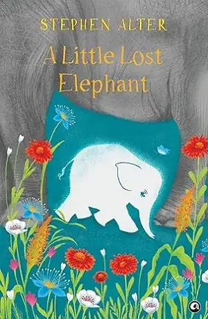 Book Review: 'A Little Lost Elephant' by Stephen Alter | Book Reviews ...