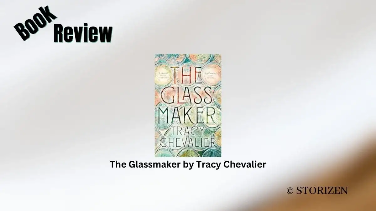 Book Review: 'The Glassmaker' by Tracy Chevalier | Book Reviews - Storizen