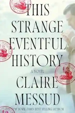 Book Review: 'This Strange Eventful History' by Claire Messud | Book ...