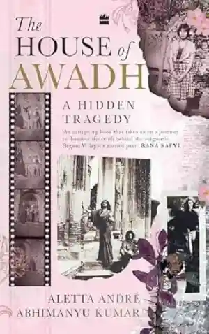 Book Excerpt: 'The House of Awadh' by Aletta André and Abhimanyu Kumar ...