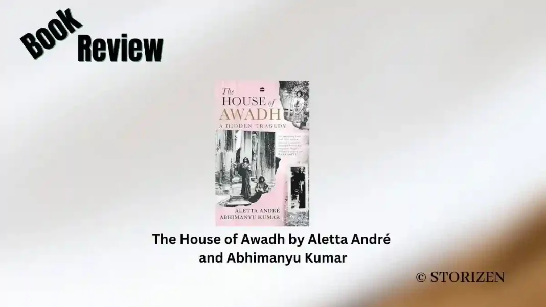 Book Review: 'The House of Awadh' by Aletta André and Abhimanyu Kumar ...