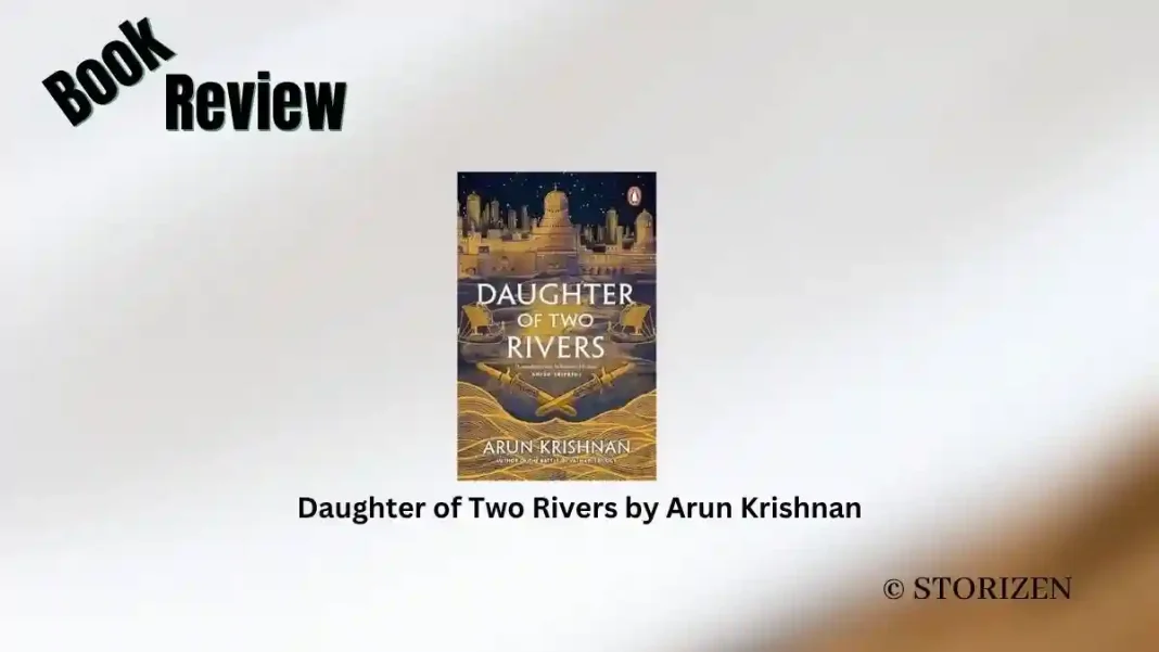 Book Review: 'Daughter of Two Rivers' by Arun Krishnan | Book Reviews - Storizen